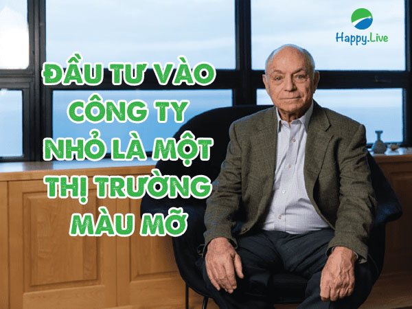 Ralph Wanger: Đầu tư vào công ty nhỏ là một thị trường màu mỡ - Happy Live