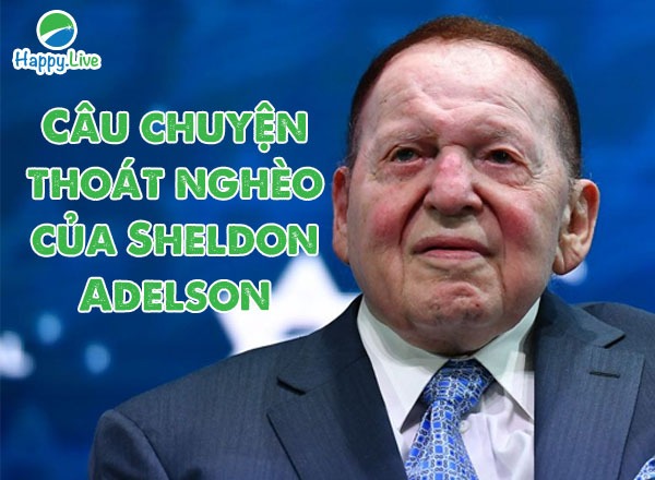 Câu chuyện thoát nghèo của Sheldon Adelson - Ông chủ đế chế casino lớn ...