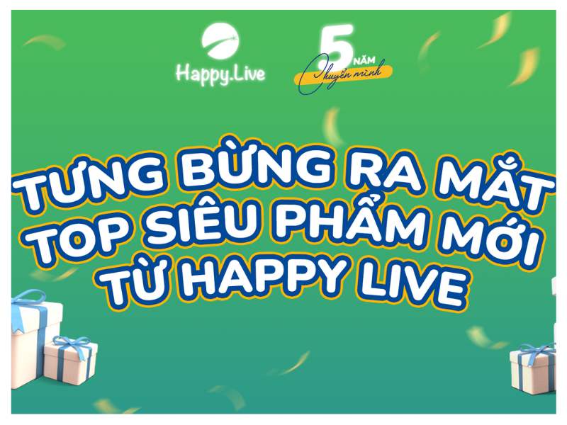 TƯNG BỪNG RA MẮT TOP SIÊU PHẨM MỚI TỪ HAPPY LIVE - Happy Live