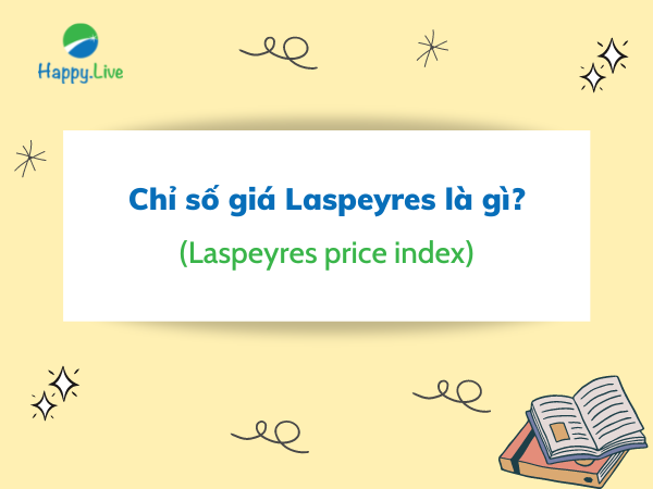 Chỉ số giá Laspeyres (Laspeyres price index) là gì? - Happy Live