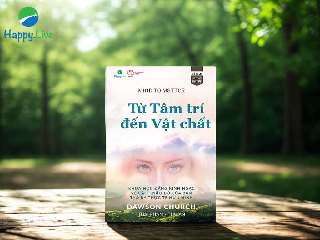 Từ Tâm Trí Đến Vật Chất là gì? Giải mã khoa học ý thức - Happy Live